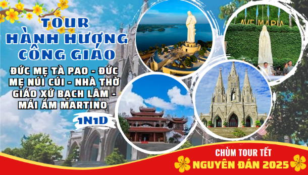TOUR HÀNH HƯƠNG CÔNG GIAO ĐỨC MẸ TÀ PAO – ĐỨC MẸ NÚI CÚI – MÁI ẤM MARTINO